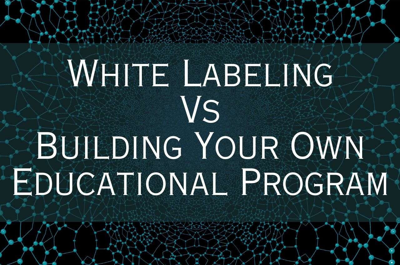 White Labeling vs Developing Your Own Educational Program